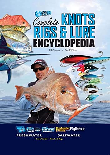 Complete Knots, Rigs & Lure Encyclopedia : Classon, Bill, Wilson, Geoff ...