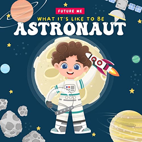 What It Is Like To Be: Astronaut: A Children’s Book About Astronauts ...