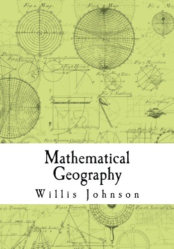 Mathematical Geography: Johnson, Willis E: 9781537109220: Amazon.com: Books