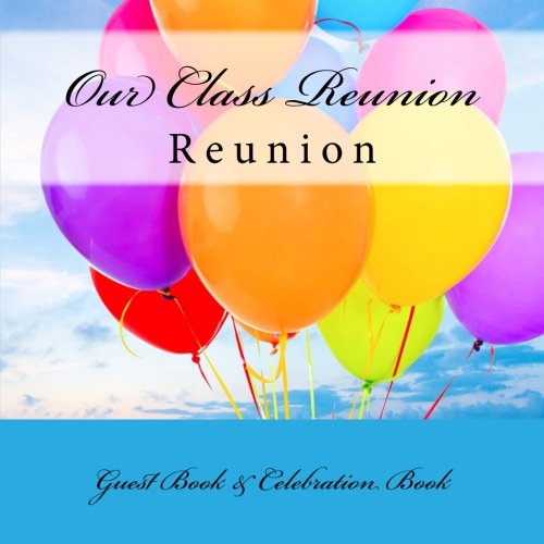 Our Class Reunion: Guest Book & Celebratin Book: Reunion Favors in All ...