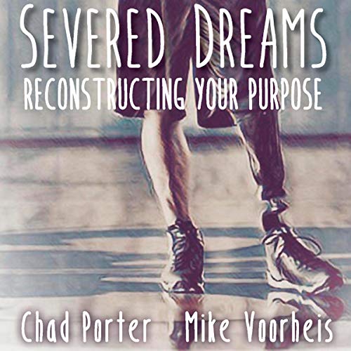 Amazon.com: Severed Dreams: Reconstructing Your Purpose (Audible Audio Edition): Chad Porter ...