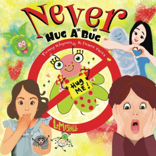 Never Hug A Bug: Funny Rhymes And Insect Facts: Mishell, L ...
