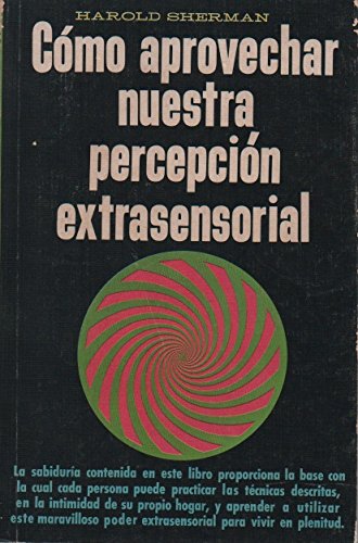 Cómo Aprovechar Nuestra Percepción Extrasensorial : Sherman, Harold ...