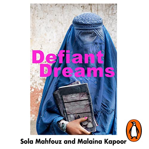 Defiant Dreams: The Journey of an Afghan Girl Who Risked Everything for ...