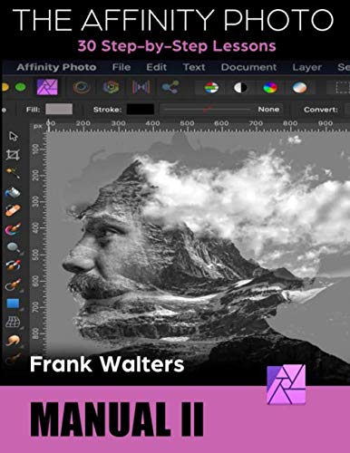The Affinity Photo Manual II: A Step-by-Step New Users Workbook: Amazon ...