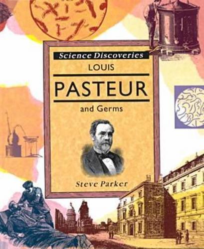 Louis Pasteur and Germs (Science Discoveries): Parker, Steve ...