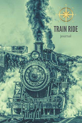 Train Ride Journal: Locomotive Steam Train Railway: Traveling Journal ...