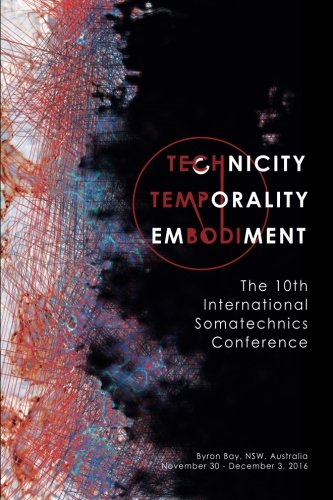 Technicity Temporality Embodiment: The 10th International Somatechnics ...