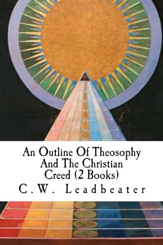 An Outline Of Theosophy And The Christian Creed (2 Books): Leadbeater ...