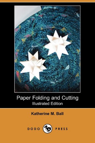 Paper Folding and Cutting (Illustrated Edition) (Dodo Press): Ball ...