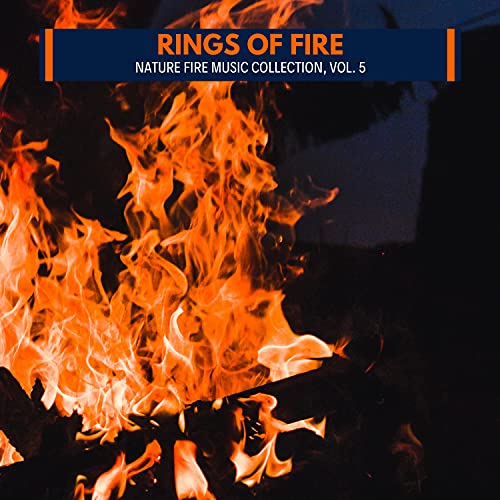 Rings of Fire - Nature Fire Music Collection, Vol. 5 de VARIOUS ARTISTS ...