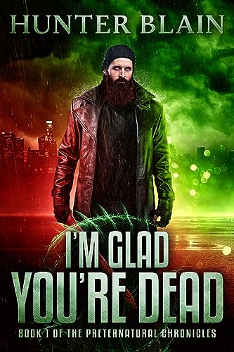 Amazon.com: I'm Glad You're Dead: Preternatural Chronicles Book 1 (The ...