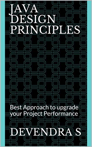 Java Design Principles Best Approach To Upgrade Your Project Performance S Devendra Ebook