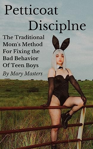 Petticoat Discipline: The Traditional Mom's Method for Fixing the Bad Behavior of Teen Boys ...