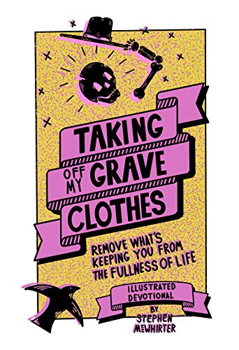 Taking Off My Grave Clothes (Illustrated Devotional): Remove What's ...
