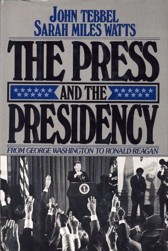 The Press and the Presidency: From George Washington to Ronald Reagan ...