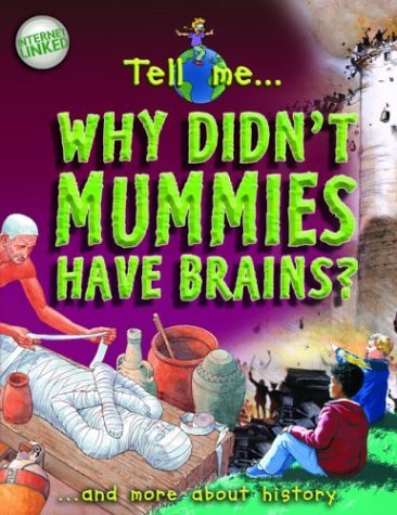Why Didn't Mummies Have Brains: And More About History (Tell Me¹ Series ...
