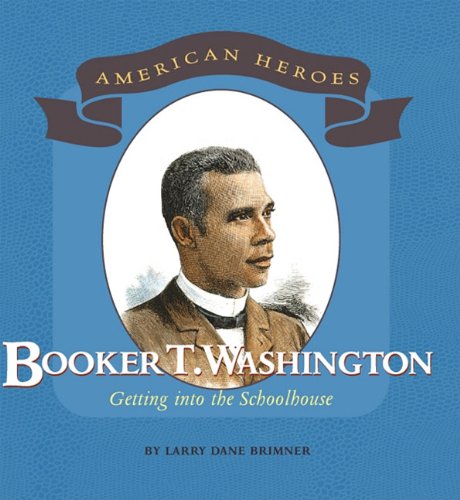 Booker T. Washington: Getting into the Schoolhouse (American Heroes ...