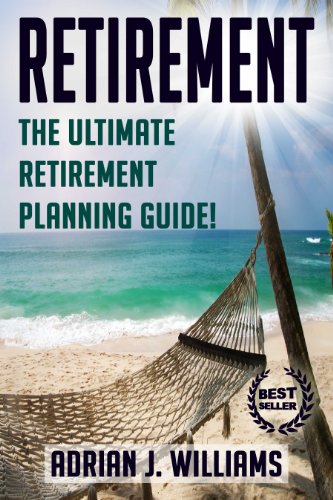 Retirement: The Ultimate Retirement Planning Guide! (Retirement ...