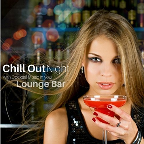 Play Chill Out Night with Cocktail Music in your Lounge Bar by VARIOUS ...