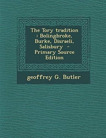 The Tory tradition: Bolingbroke, Burke, Disraeli, Salisbury - Primary ...
