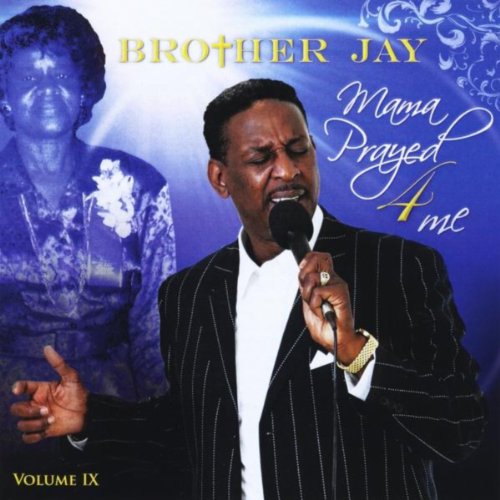 Amazon.com: Mama Prayed 4 Me, Vol. IX : Brother Jay: Digital Music