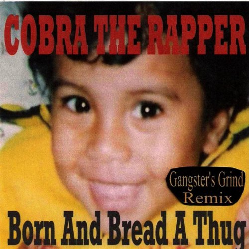 Play Born and Bread a Thug (Gangster's Grind Remix) by Cobra The Rapper ...