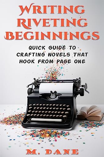 Amazon.com: Writing Riveting Beginnings: Quick Guide to Crafting Novels ...