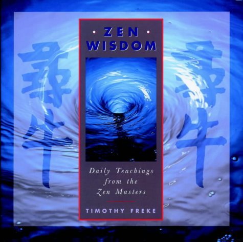Zen Wisdom: Daily Teachings from the Zen Masters: Amazon.co.uk: Freke ...