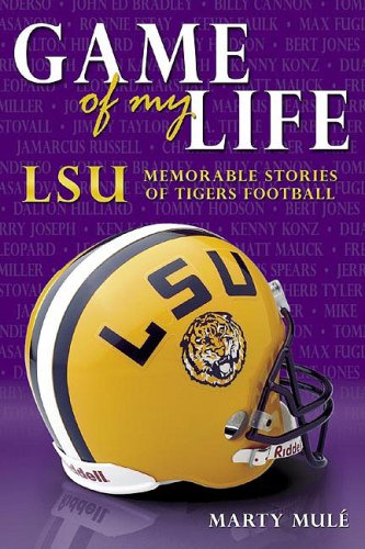 Game of My Life: LSU Memorable Moments of Tigers Football (Game of My ...