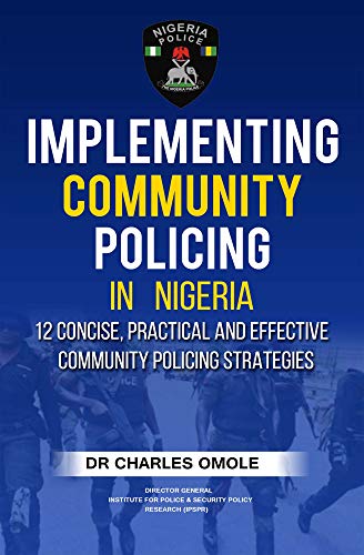 Implementing Community Policing in Nigeria: 12 Concise, Practical and ...