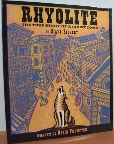 Rhyolite: The True Story of a Ghost Town: Siebert, Diane, Frampton ...