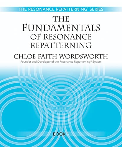 The Fundamentals of Resonance Repatterning (The Resonance Repatterning ...