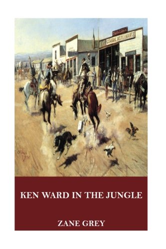Ken Ward in the Jungle: Grey, Zane: 9781546764755: Amazon.com: Books