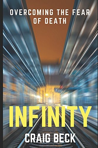 Infinity: Overcoming the Fear of Death: Beck, Craig: 9781520343990 ...