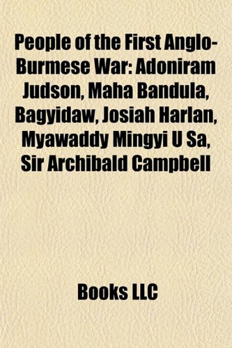 People of the First Anglo-Burmese War: Adoniram Judson, Maha Bandula ...