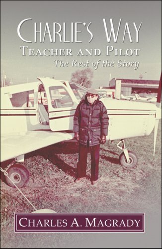 Charlie's Way: Teacher and Pilot: the Rest of the Story: Magrady ...
