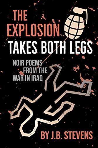 Amazon.com: The Explosion Takes Both Legs: Noir Poems from the War in ...