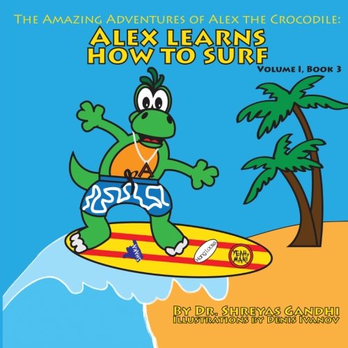 Alex Learns How to Surf: The Amazing Adventures of Alex the Crocodile ...