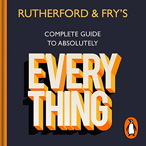 Rutherford and Fry’s Complete Guide to Absolutely Everything (Audio ...