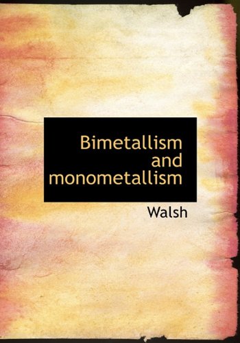 Bimetallism and monometallism: Walsh, .: 9781117469591: Amazon.com: Books