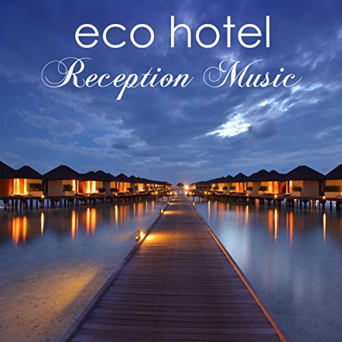 Eco Hotel Reception Music – Ambient & Chillax Music for Hotel, Spas ...