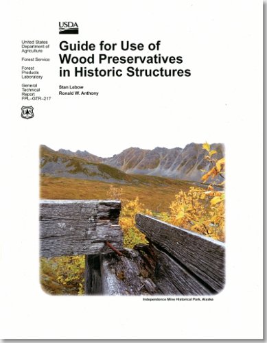 Guide for Use of Wood Preservatives in Historic Structures : LeBow ...