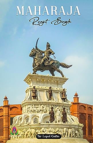 Maharaja Ranjit Singh: The Lion of Punjab's Epic Reign eBook : Sir ...