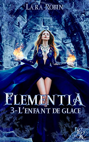 Elementia Tome 3: L'enfant de Glace eBook : Robin, Lara: Amazon.fr ...