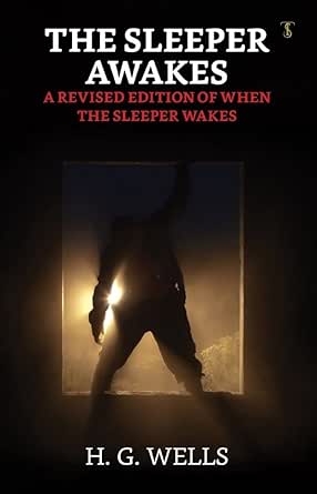 The Sleeper Awakes / A Revised Edition of When the Sleeper Wakes ...