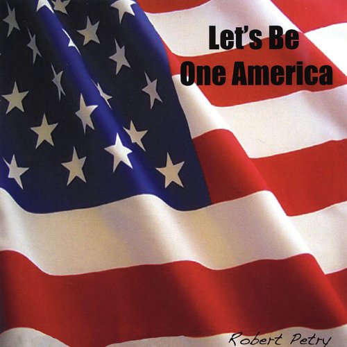 Play Let's Be One America by Robert Petry on Amazon Music