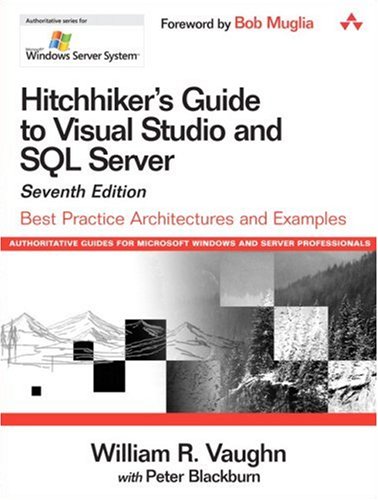 Hitchhiker's Guide to Visual Studio and SQL Server: Best Practice Architectures and Examples ...