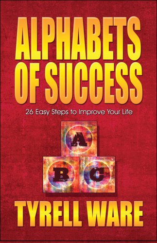 Alphabets of Success: 26 Easy Steps to Improve Your Life: Ware, Tyrell ...