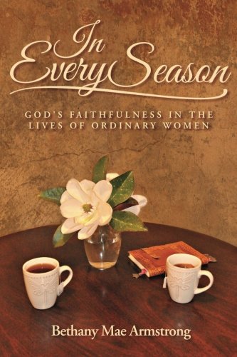 In Every Season: God's Faithfulness in the Lives of Ordinary Women ...